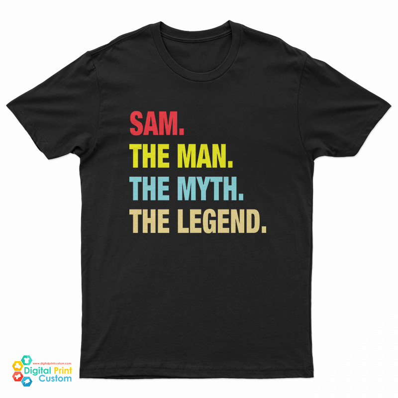 Sam The Man The Myth The Legend T-Shirt - Digitalprintcustom.com