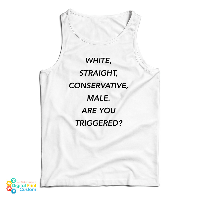 White Straight Conservative Male Are You Triggered Tank Top For UNISEX