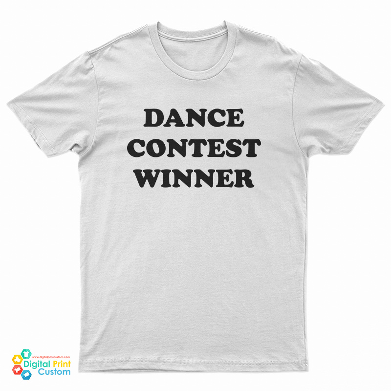 Dance Contest Winner T-Shirt - Digitalprintcustom.com