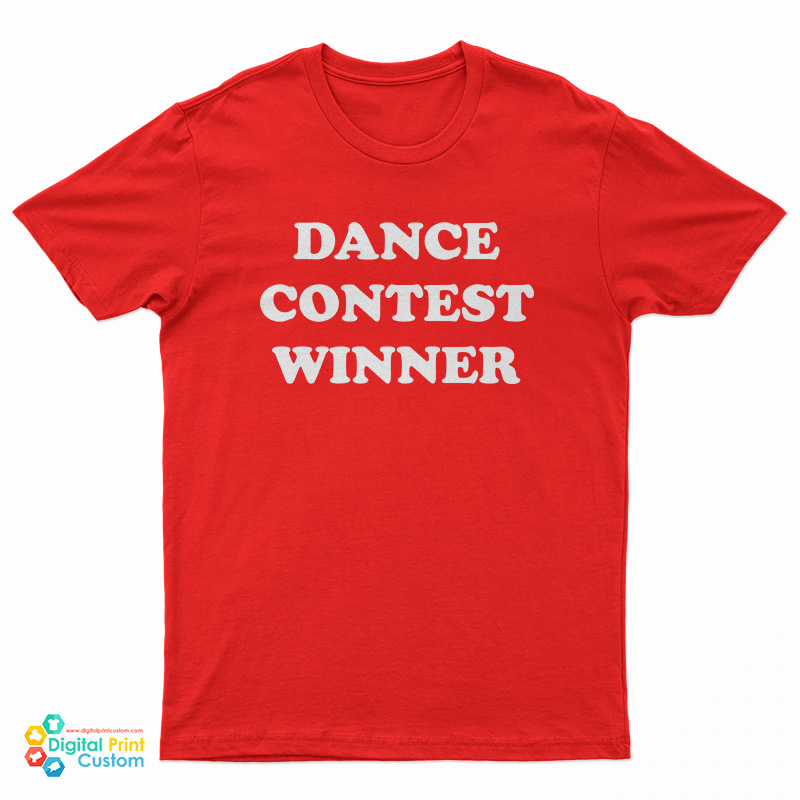 Dance Contest Winner T-Shirt - Digitalprintcustom.com