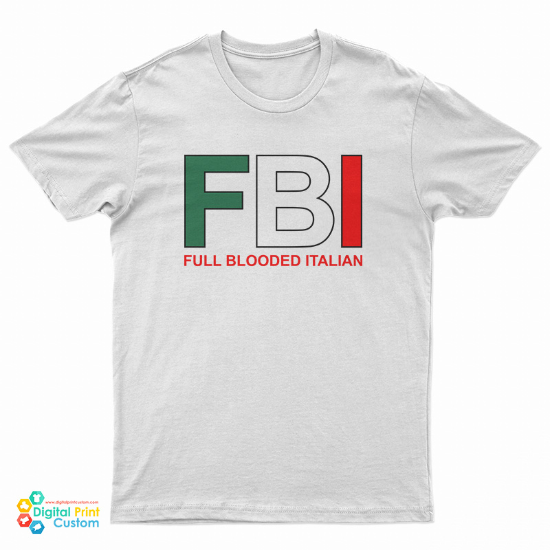 FBI Full Blooded Italian T-Shirt - Digitalprintcustom.com