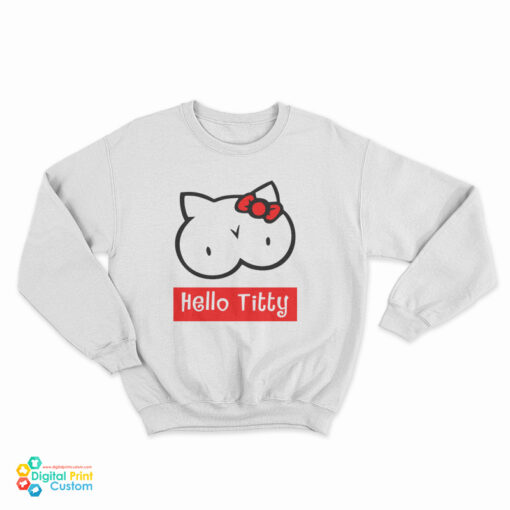 Hello Titty Funny Sweatshirt For UNISEX - Digitalprintcustom.com