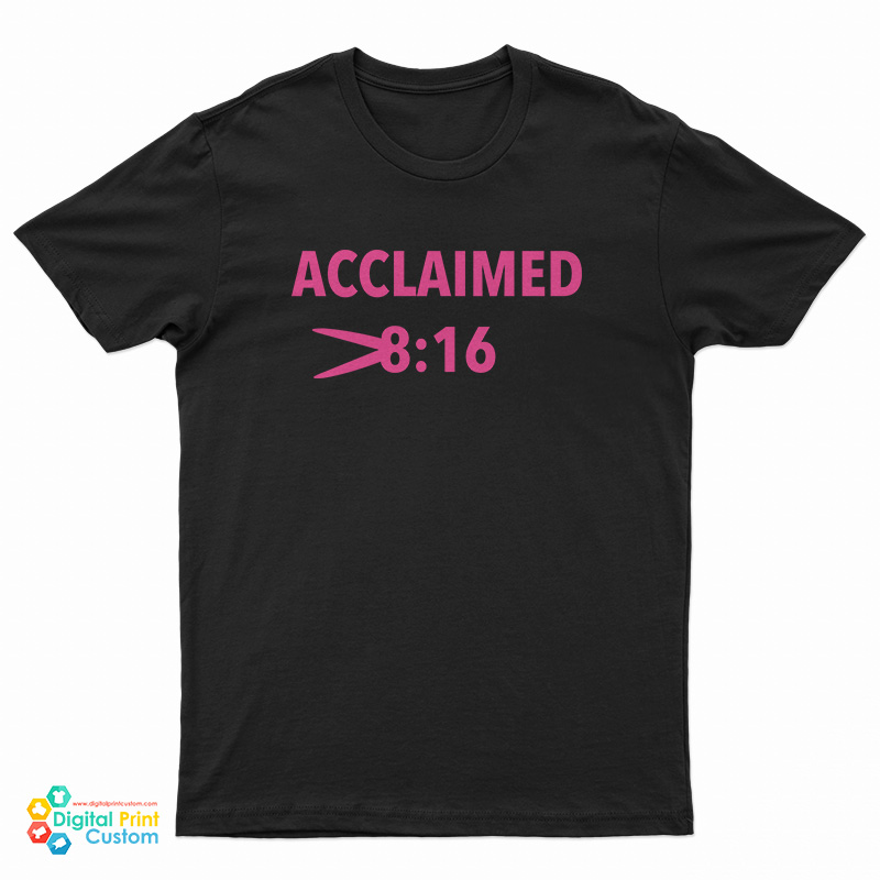 Acclaimed 8:16 Meme T-Shirt For UNISEX - Digitalprintcustom.com