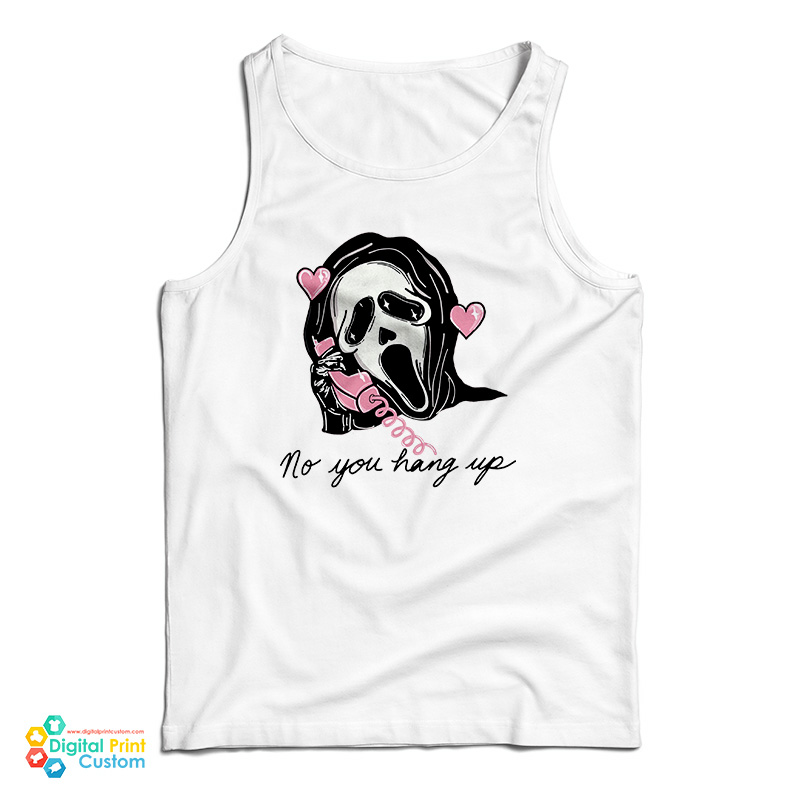 Scream No You Hang Up Tank Top - Digitalprintcustom.com