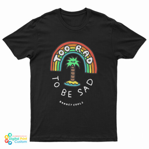 Too Rad To Be Sad T-Shirt For UNISEX - Digitalprintcustom.com
