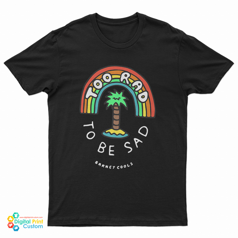 Too Rad To Be Sad T-Shirt For UNISEX - Digitalprintcustom.com