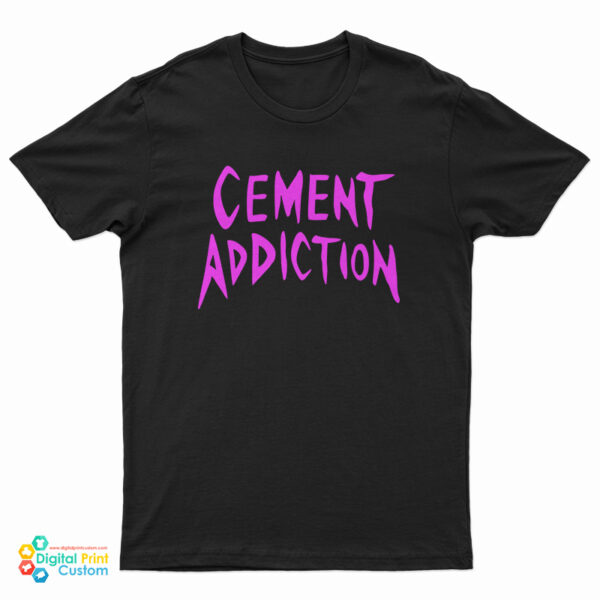 Cement Addiction T-Shirt For UNISEX - Digitalprintcustom.com