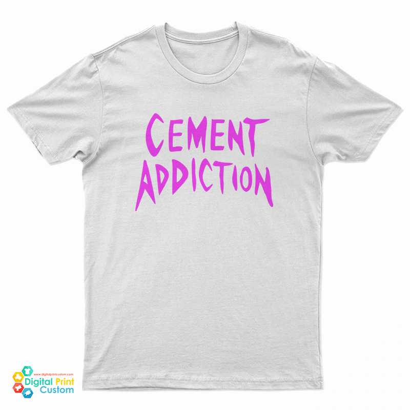 Cement Addiction T-Shirt For UNISEX - Digitalprintcustom.com