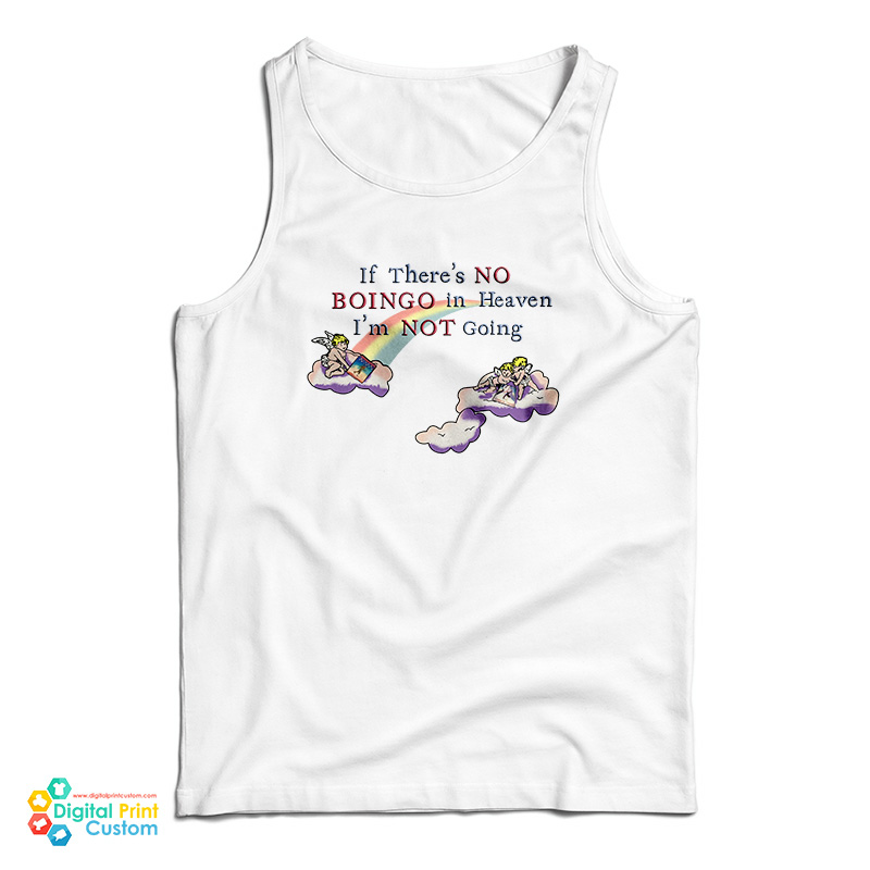 If Theres No Boingo In Heaven Im Not Going Tank Top