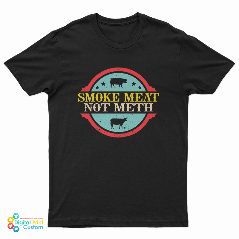 Smoke Meat Not Meth T-Shirt For UNISEX - Digitalprintcustom.com