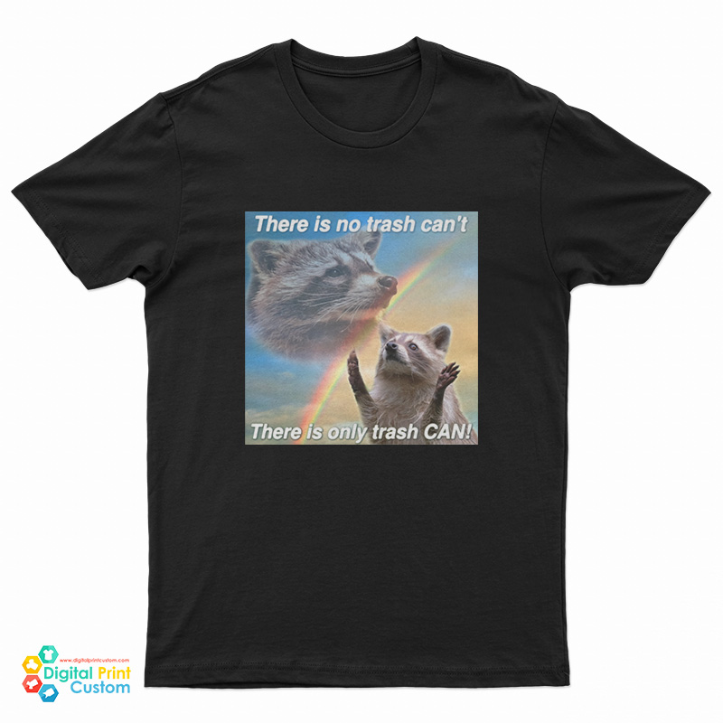 Racoon There Is No Trash Can’t There Is Only Trash Can RainbowT-Shirt