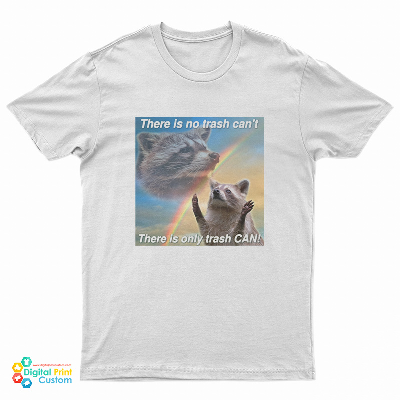 Racoon There Is No Trash Can’t There Is Only Trash Can RainbowT-Shirt
