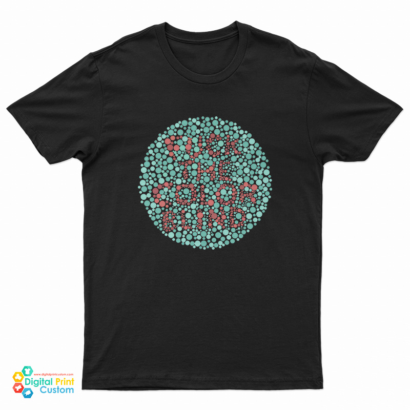 Fuck The Color Blind T-Shirt For UNISEX - Digitalprintcustom.com