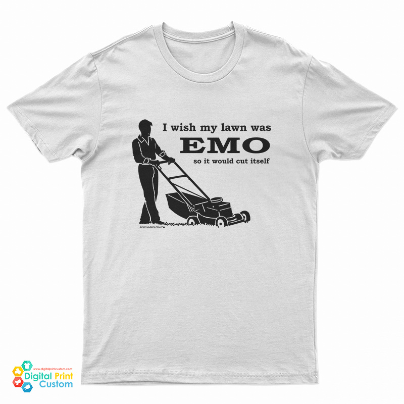 I Wish My Lawn Was Emo So It Would Cut Itself T-Shirt