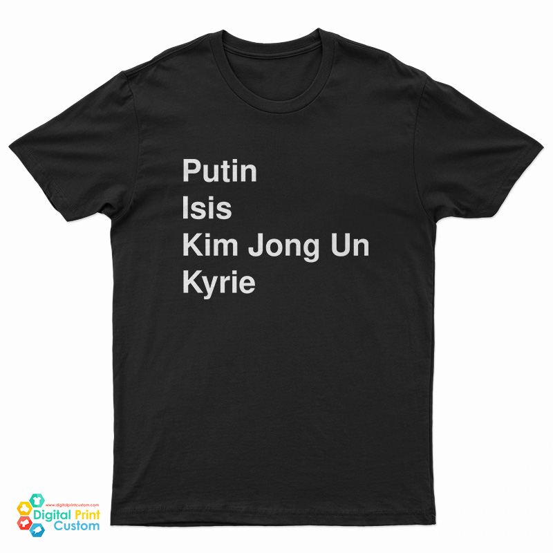 Putin Isis Kim Jong Un Kyrie T-Shirt - Digitalprintcustom.com