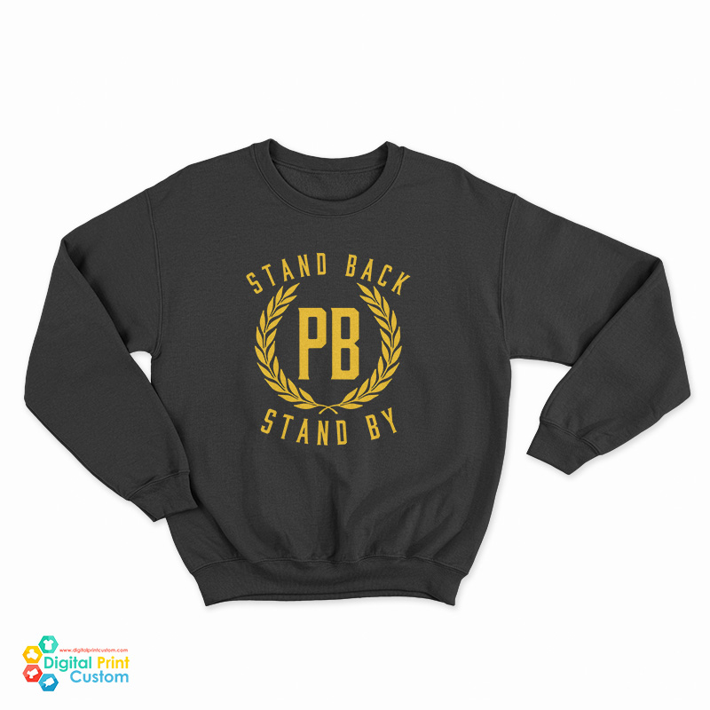 Stand Back Stand By Sweatshirt - Digitalprintcustom.com