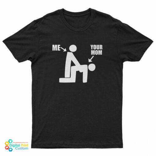Me Your Mom Doggy Style Funny T-Shirt - Digitalprintcustom.com