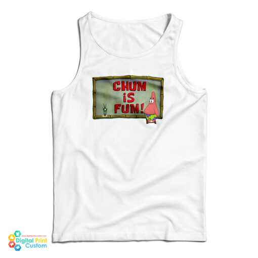 Patrick Star Chum Is Fum Tank Top - Digitalprintcustom.com