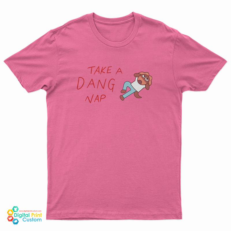 Take A Dang Nap T-Shirt For UNISEX - Digitalprintcustom.com