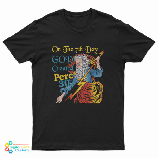 On The 7th Day God Created Perc 30's T-Shirt For UNISEX