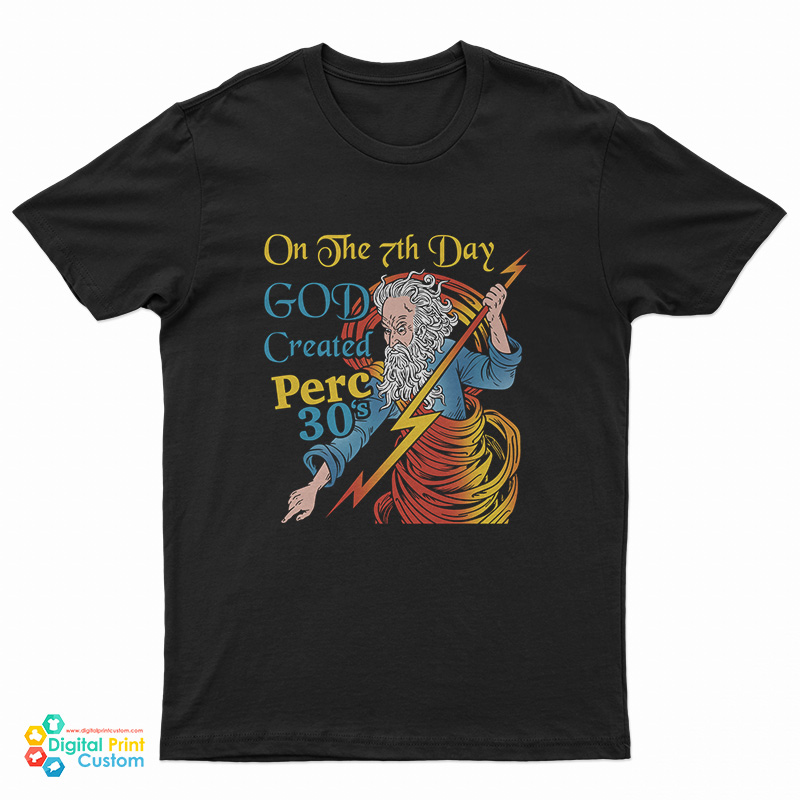 On The 7th Day God Created Perc 30's T-Shirt For UNISEX