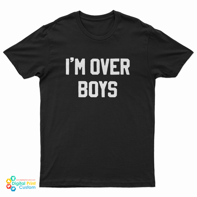 Get It Now I'm Over Boys T-Shirt - Digitalprintcustom.com