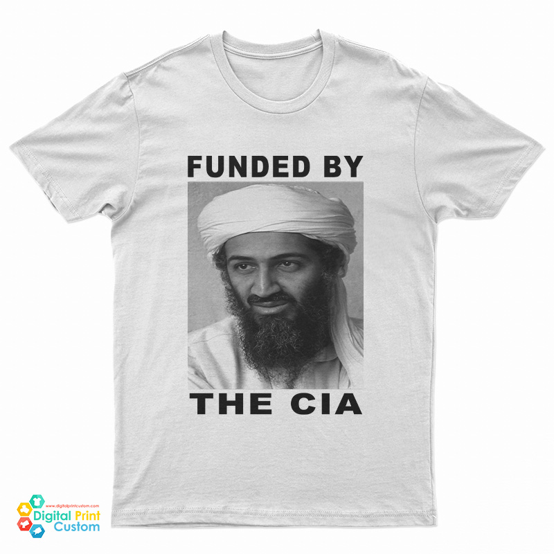Get It Now Osama Bin Laden Funded By The Cia T-Shirt