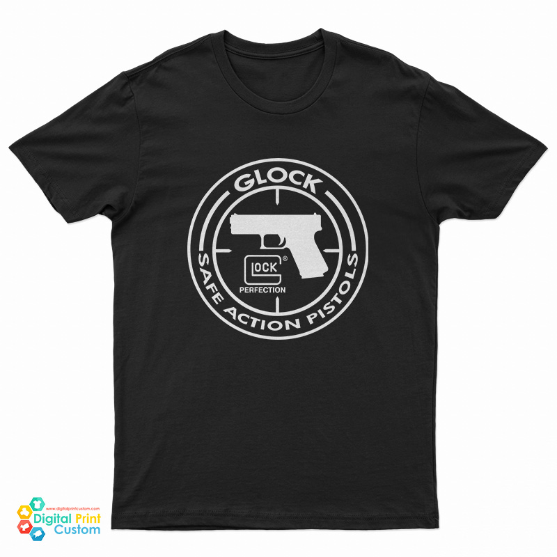 Get Now Glock Safe Action Pistols T-Shirt - Digitalprintcustom.com