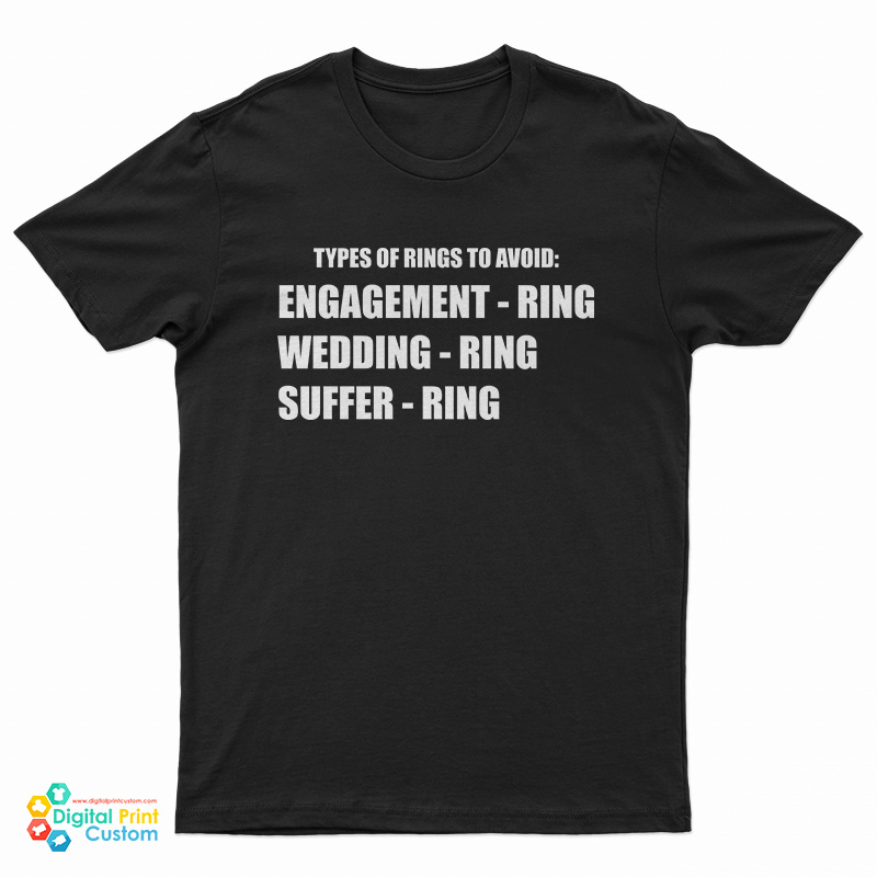Types Of Rings To Avoid Engagement Ring Wedding Ring Suffer Ring T-Shirt