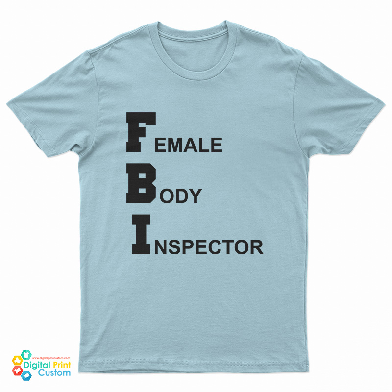 FBI Female Body Inspector Broad City T-Shirt For UNISEX