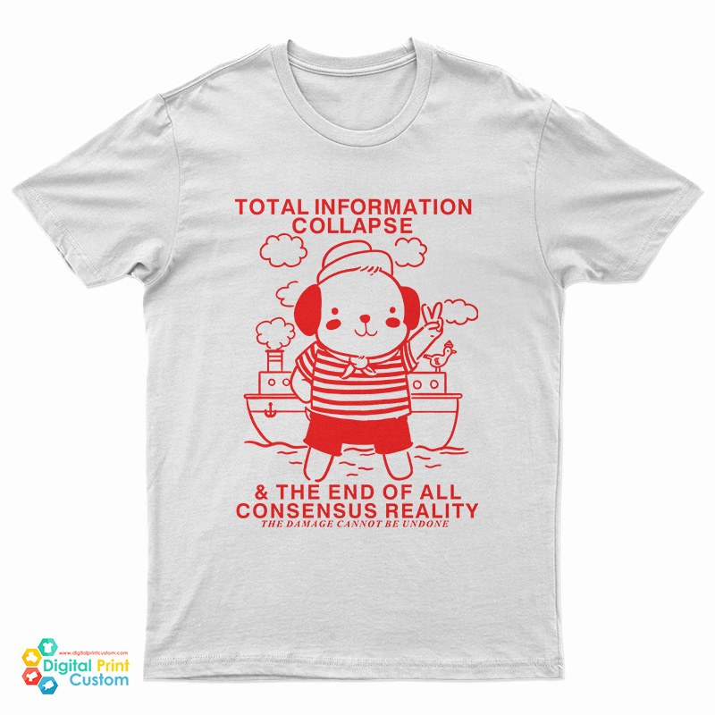 Total Information Collapse The End Of All Consensus Reality T-Shirt