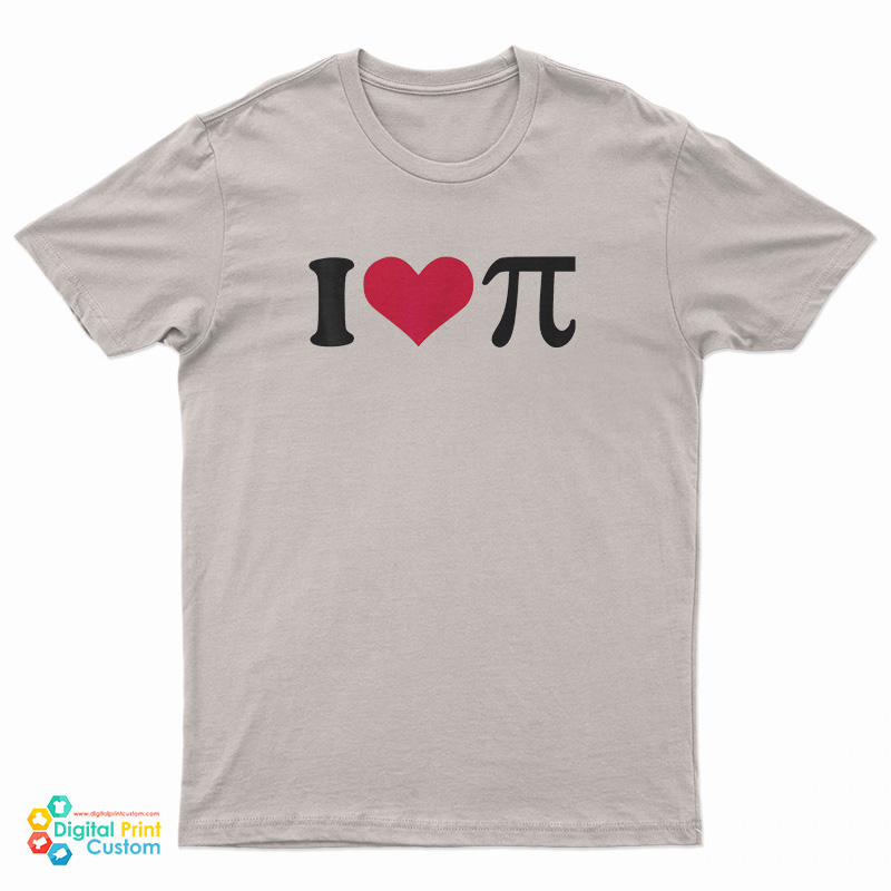 Get Now I Love Pi T-Shirt For UNISEX - Digitalprintcustom.com