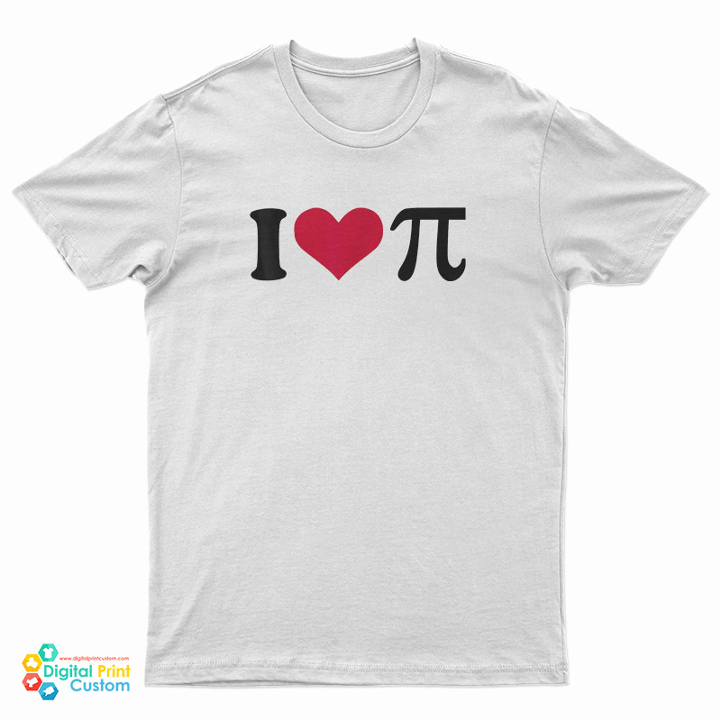 Get Now I Love Pi T-Shirt For UNISEX - Digitalprintcustom.com