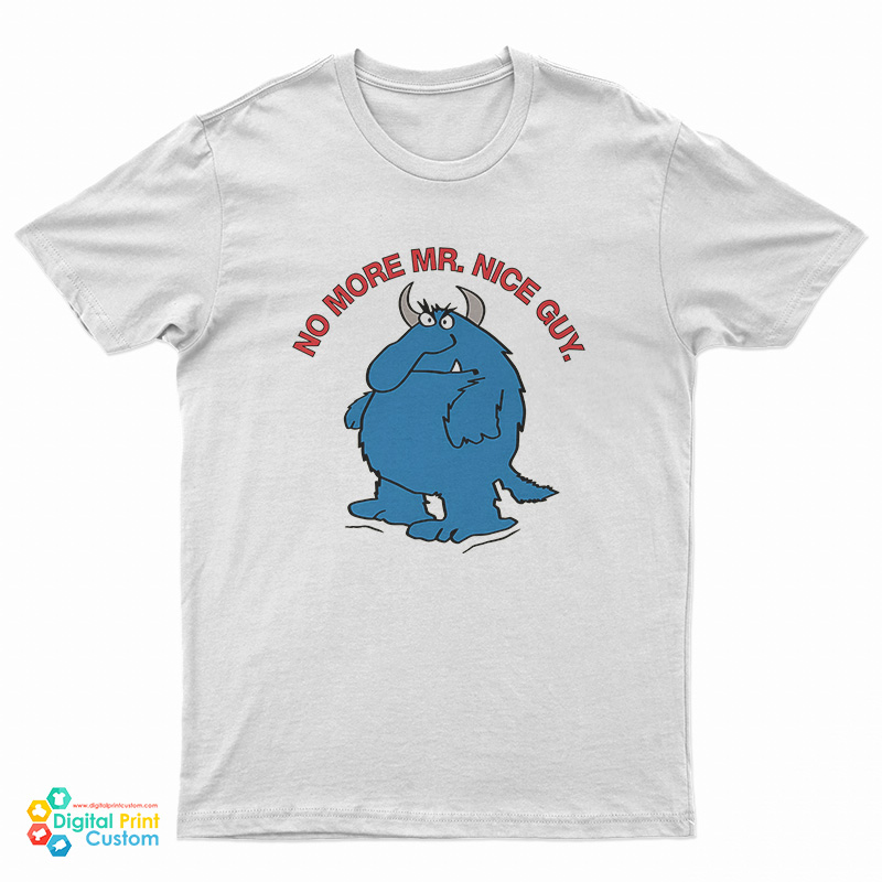 No More Mr. Nice Guy T-Shirt For UNISEX - Digitalprintcustom.com