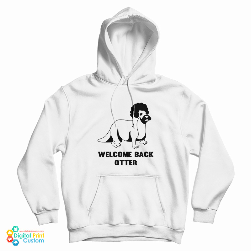 Welcome Back Otter Hoodie For UNISEX - Digitalprintcustom.com