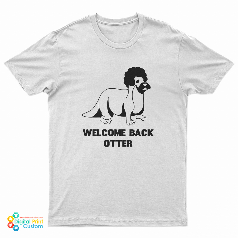 Welcome Back Otter T-Shirt For UNISEX - Digitalprintcustom.com