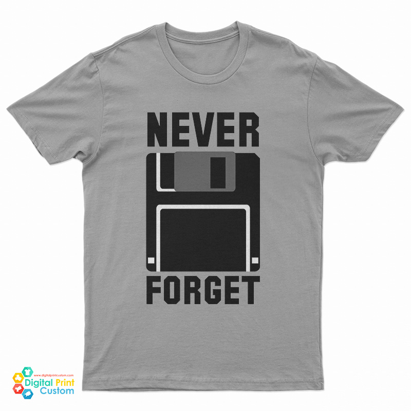 Get Now Never Forget Floppy Disk T-Shirt - Digitalprintcustom.com
