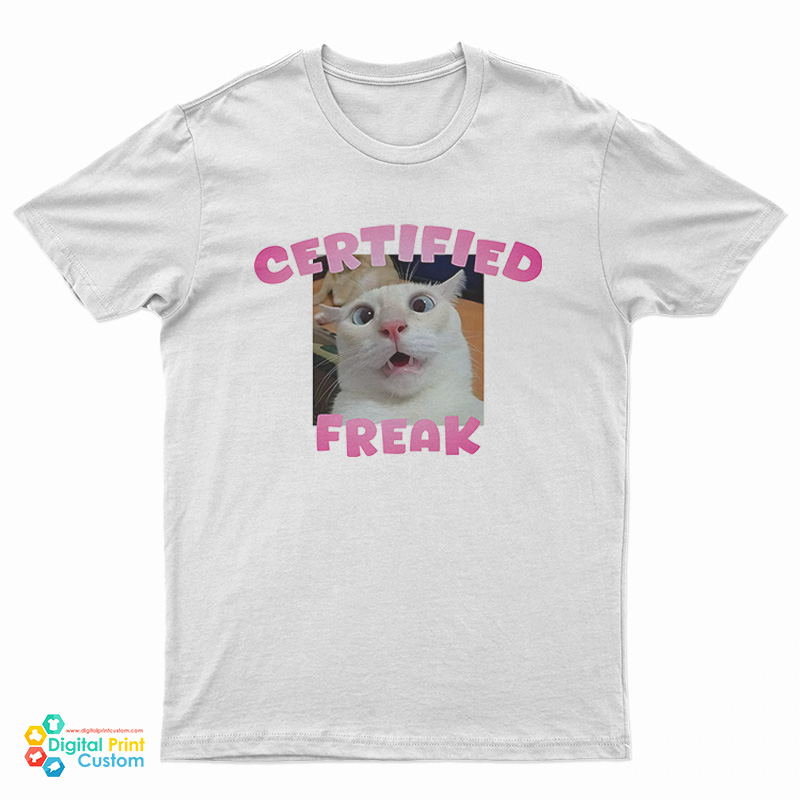 Get Now Certified Freak Cat Meme T-Shirt - Digitalprintcustom.com